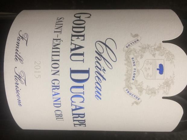 2015 Château Godeau Ducarpe, France, Bordeaux, Libournais, St. Émilion ...